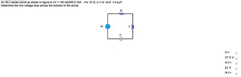 Solved An Rlc Series Circuit As Shown In The Figure Is âˆ†v 140 Sin 500t Volts R 1kâ„¦ L