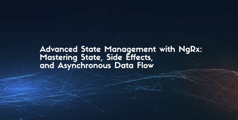 Advanced State Management With Ngrx Mastering State Side Effects And