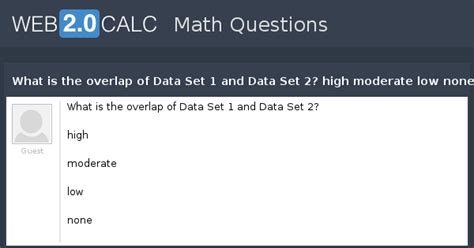 View Question What Is The Overlap Of Data Set 1 And Data Set 2 High Moderate Low None