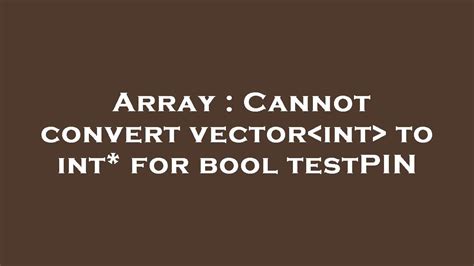 Array Cannot Convert Vector Int To Int For Bool Testpin Youtube