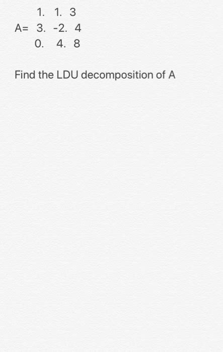 Solved 1 1 3 A 3 2 4 0 4 8 Find The Ldu Decomposition