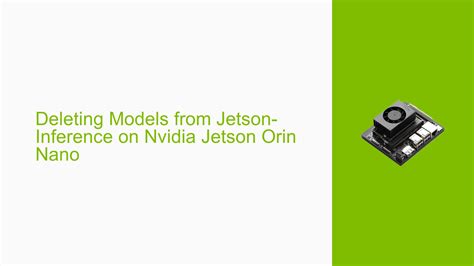 Deleting Models From Jetson Inference On Nvidia Jetson Orin Nano Help Docs For Errorsissues