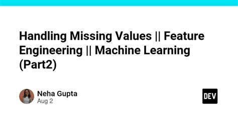 Handling Missing Values Feature Engineering Machine Learning Part2 Dev Community