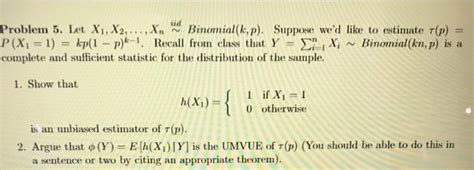 Solved Problem 5 Let X1 X2 Xn Iid Binomial K P Suppose Chegg Com