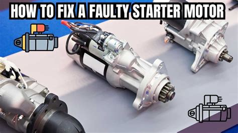 how to fix a faulty starter motor troubleshooting and repairing a malfunctioning starter motor