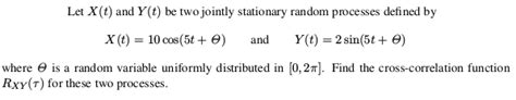 Solved Let X T And Y T Be Two Jointly Stationary Random Chegg