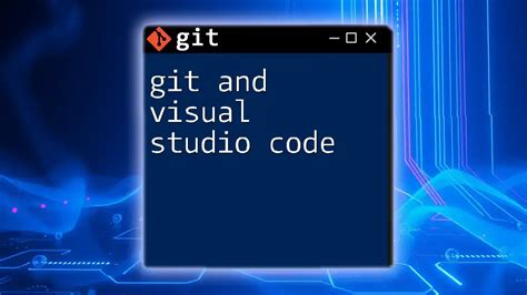 Mastering Git For Visual Studio Code Quick Tips And Tricks