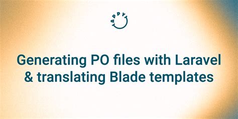 Generating Po Files With Laravel And Translating Blade Templates Dev Community