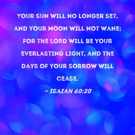 Isaiah 60 20 Your Sun Will No Longer Set And Your Moon Will Not Wane