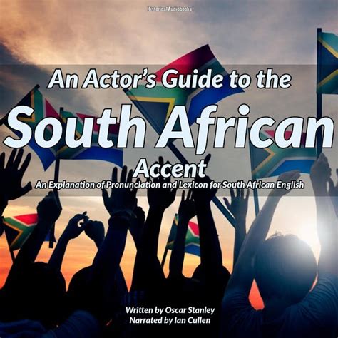 An Actors Guide To The South African Accent An Explanation Of Pronunciation And Lexicon For