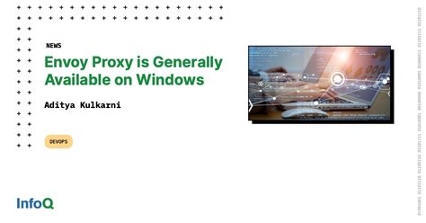 Envoy Proxy Is Generally Available On Windows InfoQ