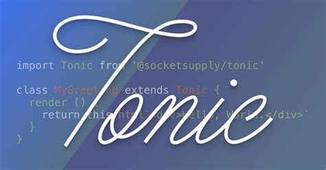 Introduction To Tonic The Component Framework