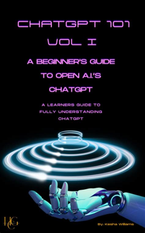 Buy Chatgpt 101 Vol 1 A Beginners Guide To Open A I S Chatgpt A Learners Guide To Fully