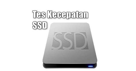 Cara Mengetahui Kecepatan Ssd Tes Dan Cek Dengan Mudah