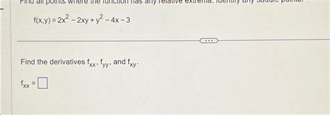 Solved F X Y 2x2 2xy Y2 4x 3find The Derivatives F× Fyy