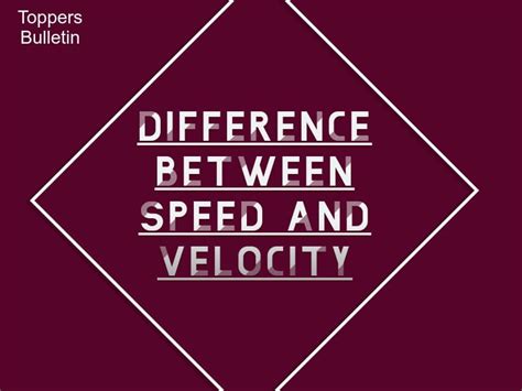 Difference Between Speed And Velocity Toppers Bulletin