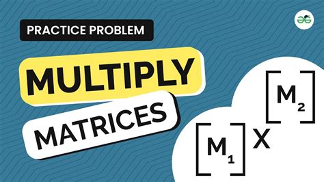 Multiply Matrices School Practice Problem Geeksforgeeks School Youtube