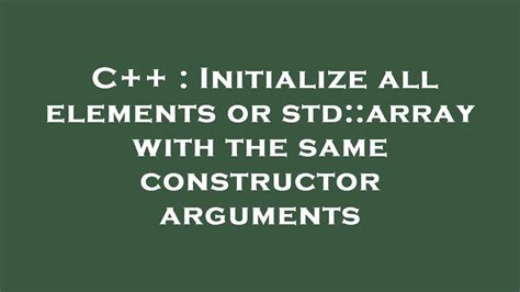 C Initialize All Elements Or Stdarray With The Same Constructor