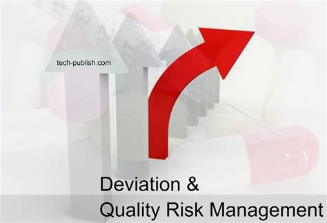 Understanding Of Deviation Or Non Conformance Management And Quality Risk Management Tech Publish