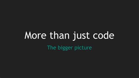 More Than Just Code The Bigger Picture Ppt