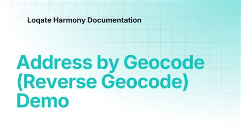 Address By Geocode Reverse Geocode Demo Loqate Harmony Documentation Address By Geocode Reverse Geocode Demo Loqate Harmony Documentation