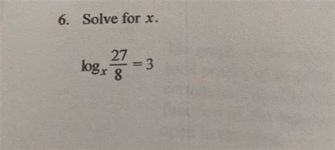 Solved 6 Solve For X Logx 27 3 X 8 Chegg Com