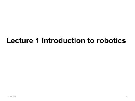 Lecture 1 Introduction To Robotics 1pptx