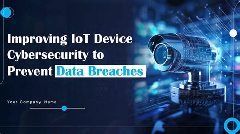 Top 10 Improving Iot Device Cybersecurity To Prevent Data Breaches