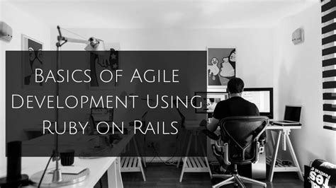 Basics Of Agile Development Using Ruby On Rails