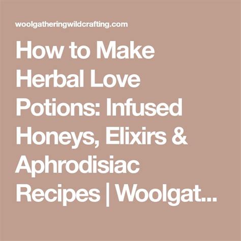 How To Make Herbal Love Potions Infused Honeys Elixirs Aphrodisiac Recipes Woolgathering