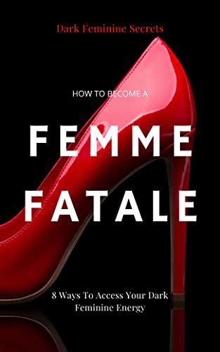 Dark Feminine Secrets How To Become A Femme Fatale 8 Ways To Access Your Dark Feminine Energy