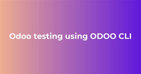 Odoo Testing Using Odoo Cli