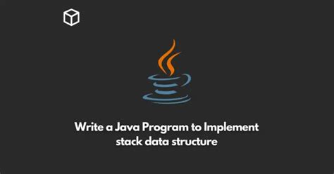Write A Java Program To Implement Stack Data Structure Programming Cube