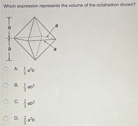 Solved Which Expression Represents The Volume Of The Octahedron Shown A 1 3 A 2b B 1 3 Ab 2