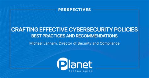 Crafting Effective Cybersecurity Policies Best Practices And Recommendations Planet Technologies