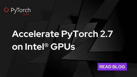 Pytorch Learn How Pytorch 27 And Intel Gpus Can Accelerate Your Ai
