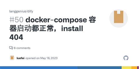 Docker Compose 容器启动都正常，install 404 · Issue 50 · Langgenius Dify · Github