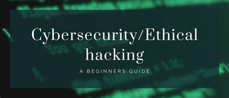 Cybersecurityethical Hacking A Beginners Guide To Getting Started