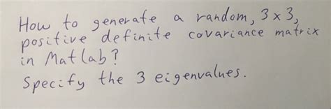Solved How To Generate A Random 3x3 Positive Definite
