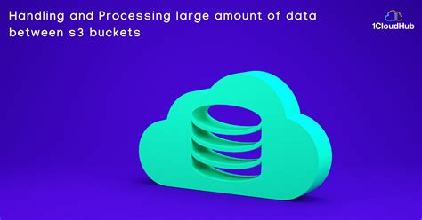 Handling And Processing Large Amount Of Data Between S3 Buckets 1CloudHub Digital
