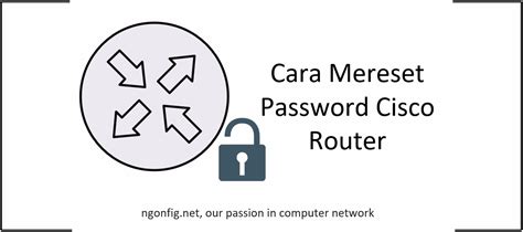 Cara Reset Password Router Cisco Dengan Mengganti Nilai Confreg