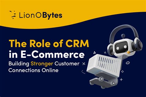 Role Of Crm In E Commerce Building Stronger Customer Connections Online