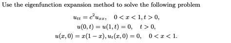 Solved Use The Eigenfunction Expansion Method To Solve The