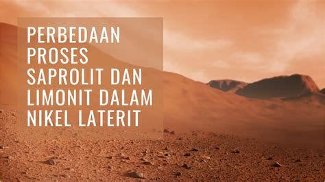 Saprolit Vs Limonit Bagian Dari Nikel Laterit Namun Beda Alur Proses