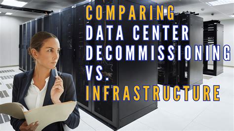 Comparing Data Center Decommissioning Vs Data Center Infrastructure