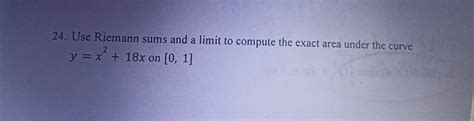 Solved Use Riemann Sums And A Limit To Compute The Exact