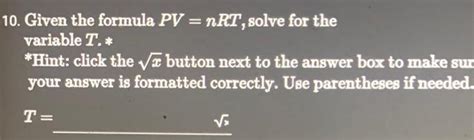 [answered] 10 Given The Formula Pv Nrt Solve For The Variable T Hint Kunduz