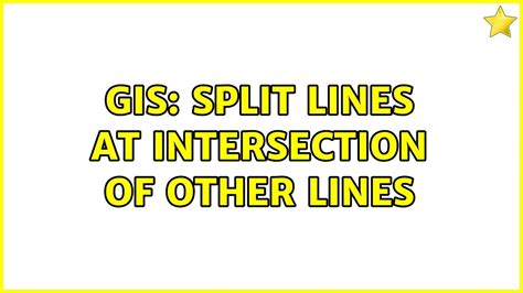 gis split lines at intersection of other lines 4 solutions youtube