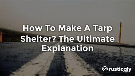 How To Make A Tarp Shelter The Ultimate Explanation