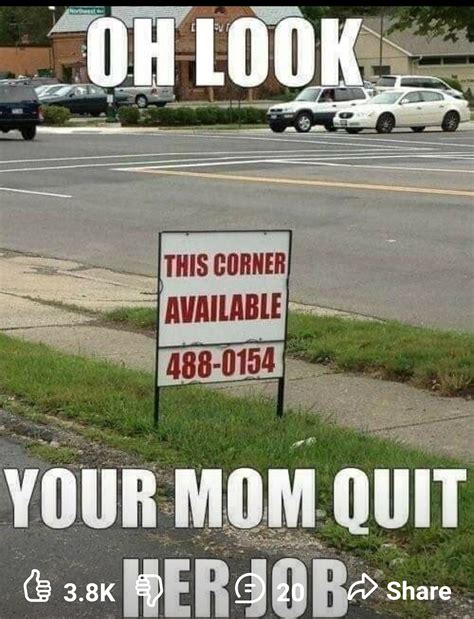 This Corner Available Your Mom Quit Her Job Jokes About Quitting